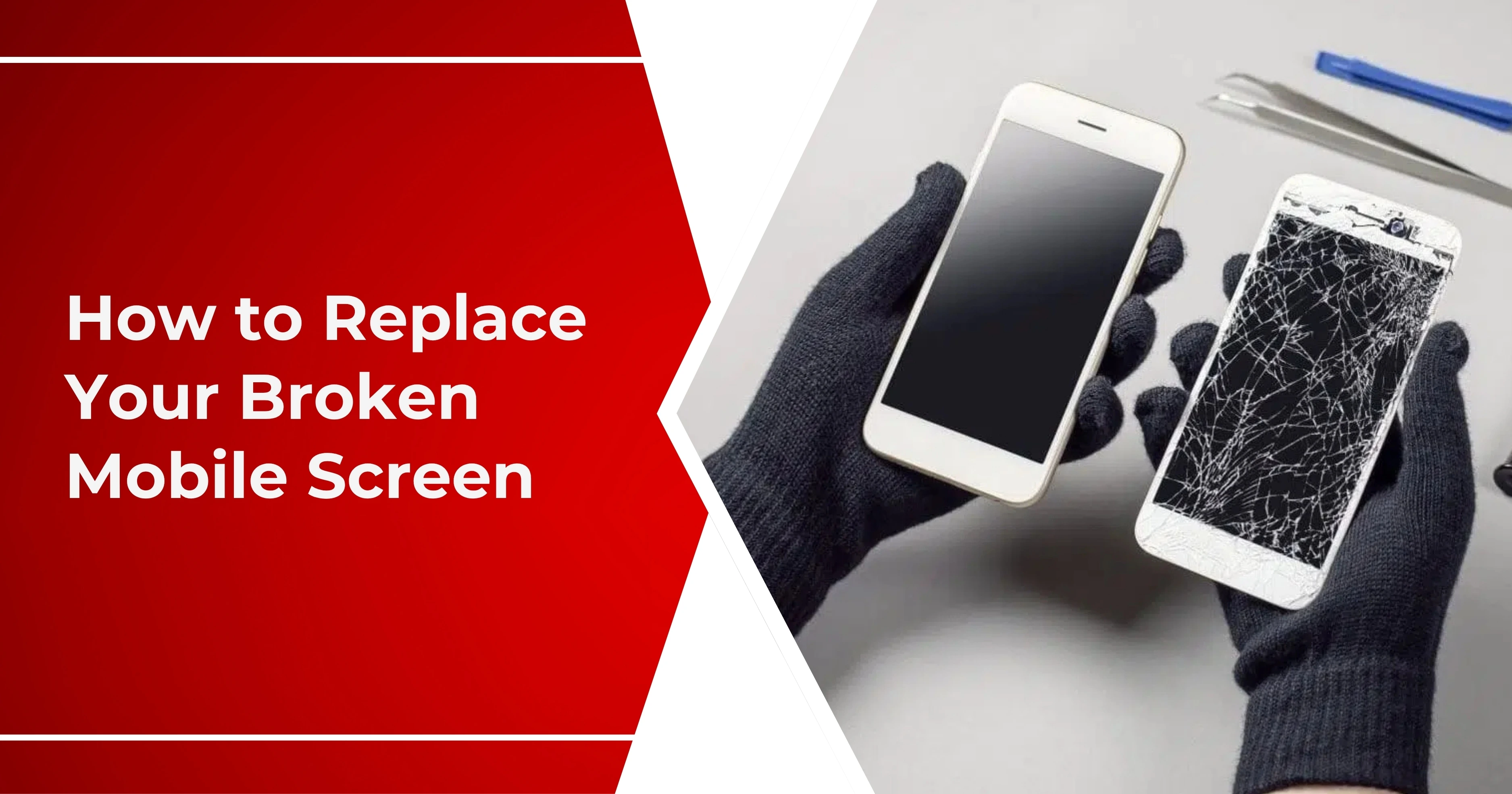 How to Replace Your Broken Mobile Screen—Step-by-Step Guide